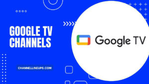 Google TV Channel List 2026 - Channel Lineups